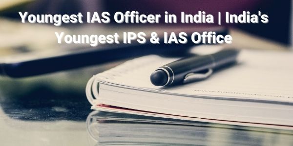 Youngest IAS Officer in India | India's Youngest IPS & IAS Officer